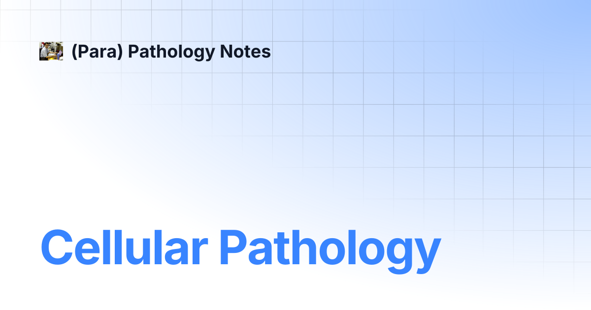 Cellular Pathology | (Para) Pathology Notes