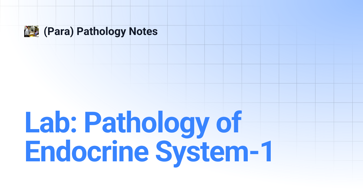 Lab: Pathology of Endocrine System-1 | (Para) Pathology Notes