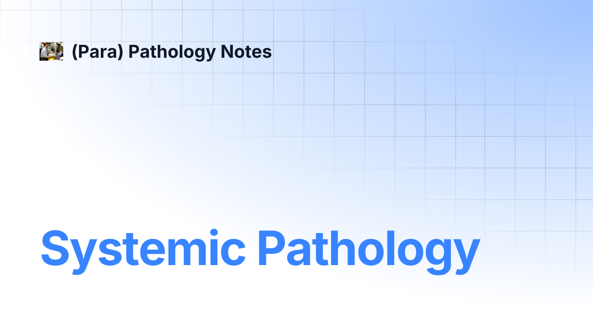Systemic Pathology | (Para) Pathology Notes