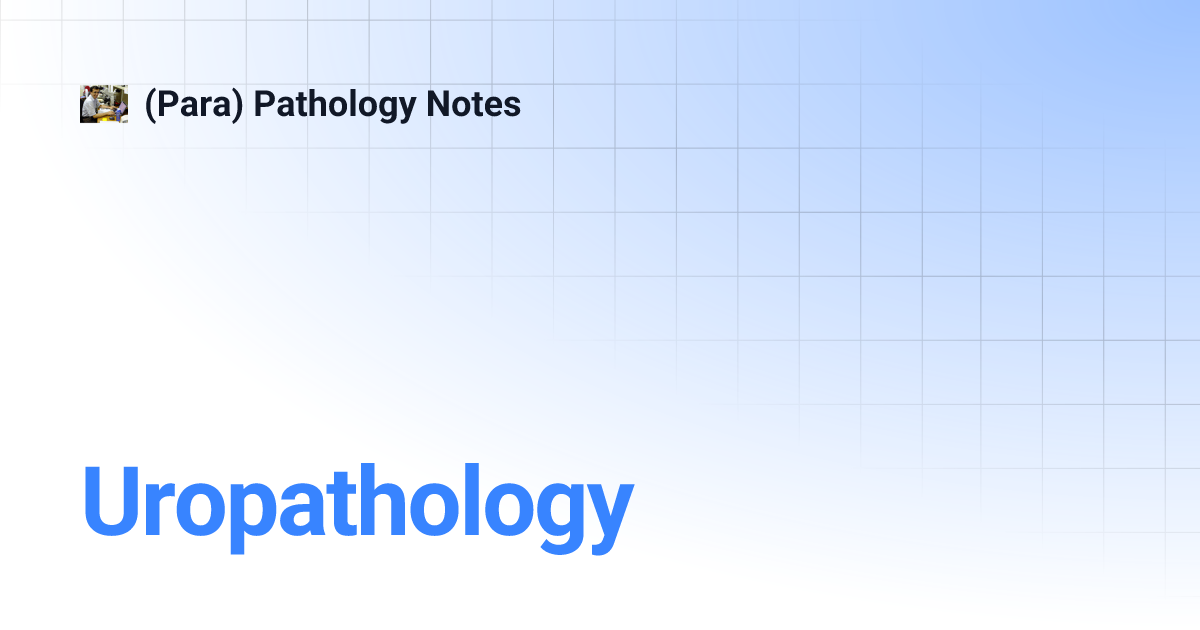 Uropathology | (Para) Pathology Notes