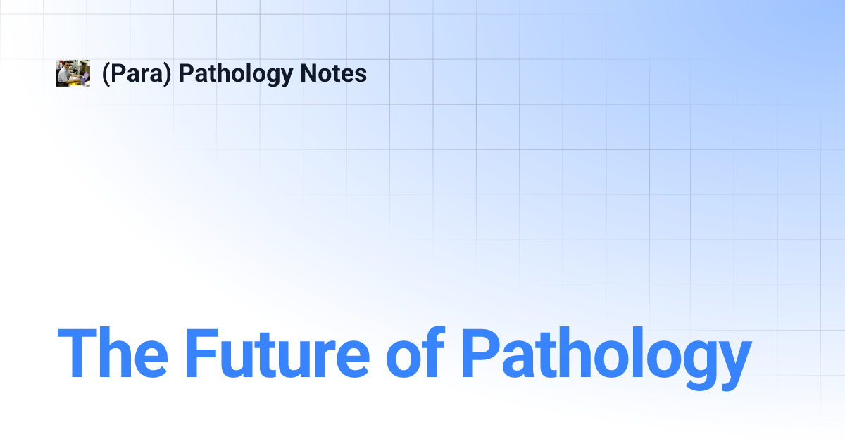 The Future of Pathology | (Para) Pathology Notes