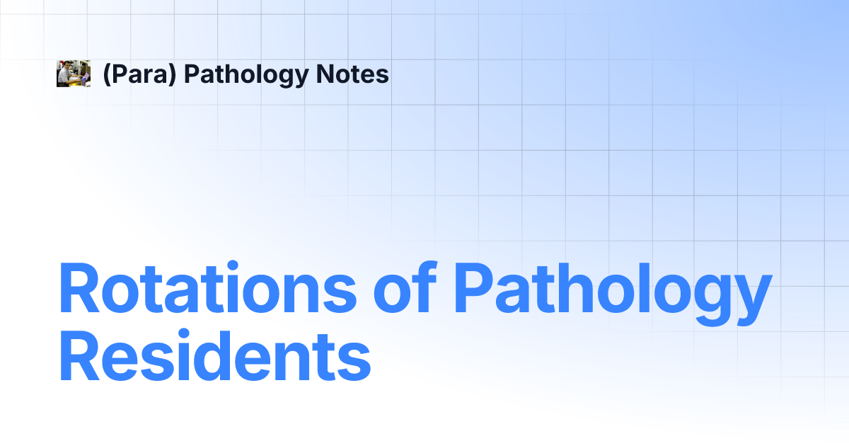Rotations of Pathology Residents | (Para) Pathology Notes