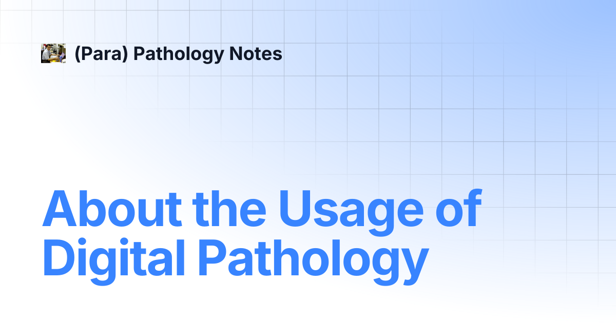 About the Usage of Digital Pathology | (Para) Pathology Notes