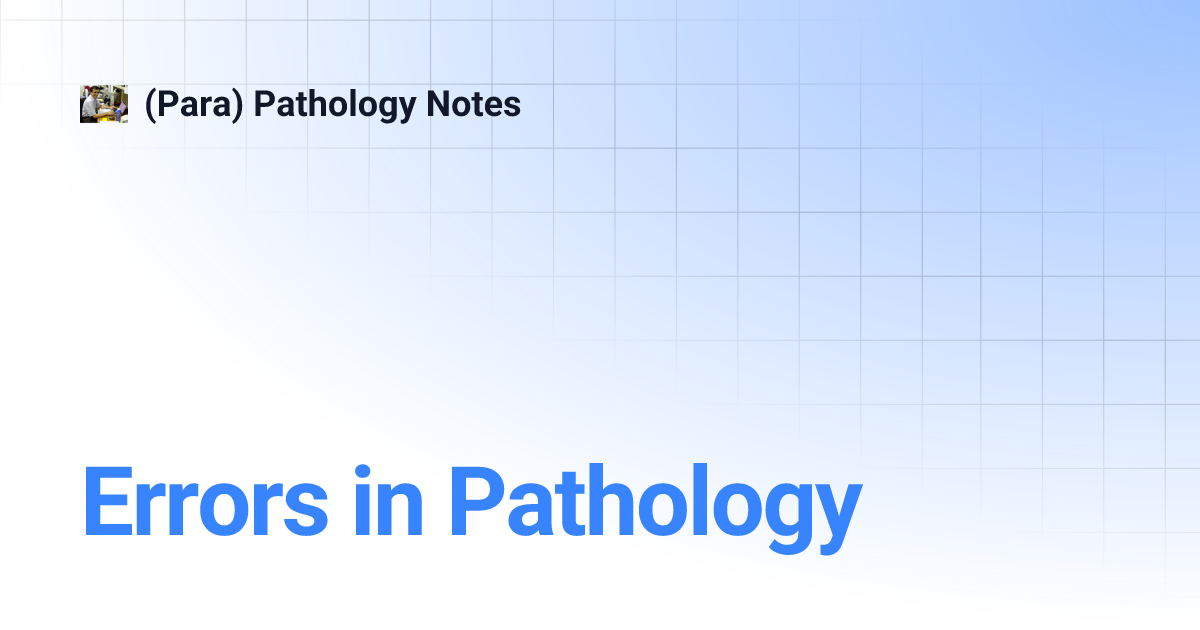 Errors in Pathology | (Para) Pathology Notes