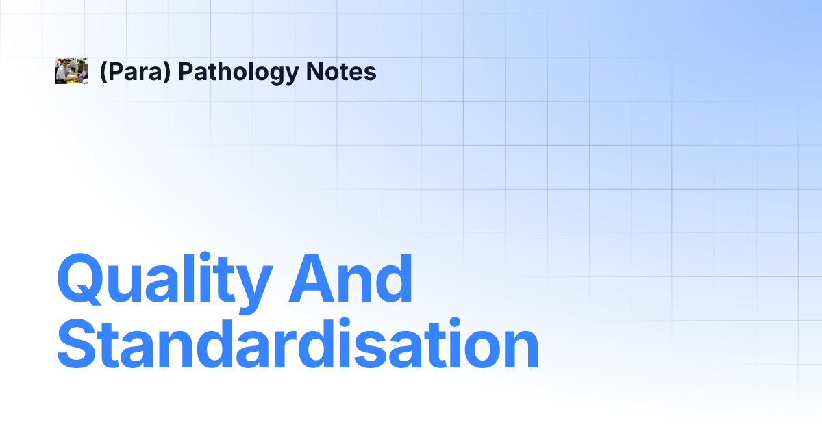 Quality And Standardisation | (Para) Pathology Notes