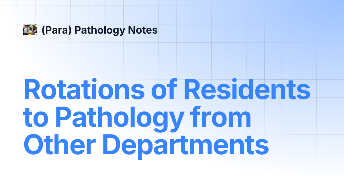 Rotations of Residents to Pathology from Other Departments | (Para ...