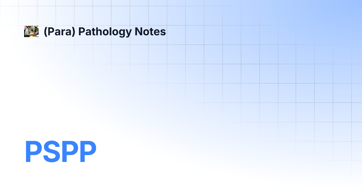 PSPP | (Para) Pathology Notes