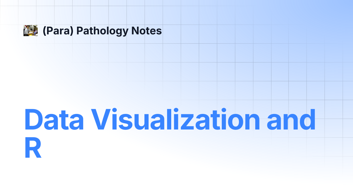 Data Visualization and R | (Para) Pathology Notes