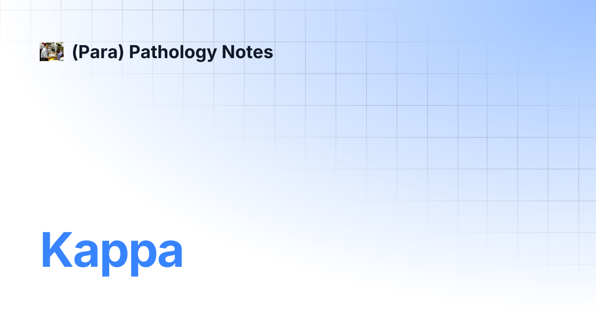 Kappa | (Para) Pathology Notes