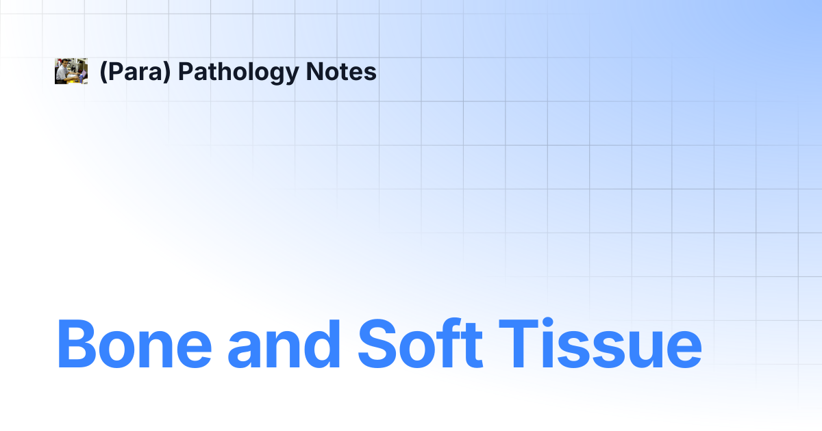 Bone and Soft Tissue | (Para) Pathology Notes